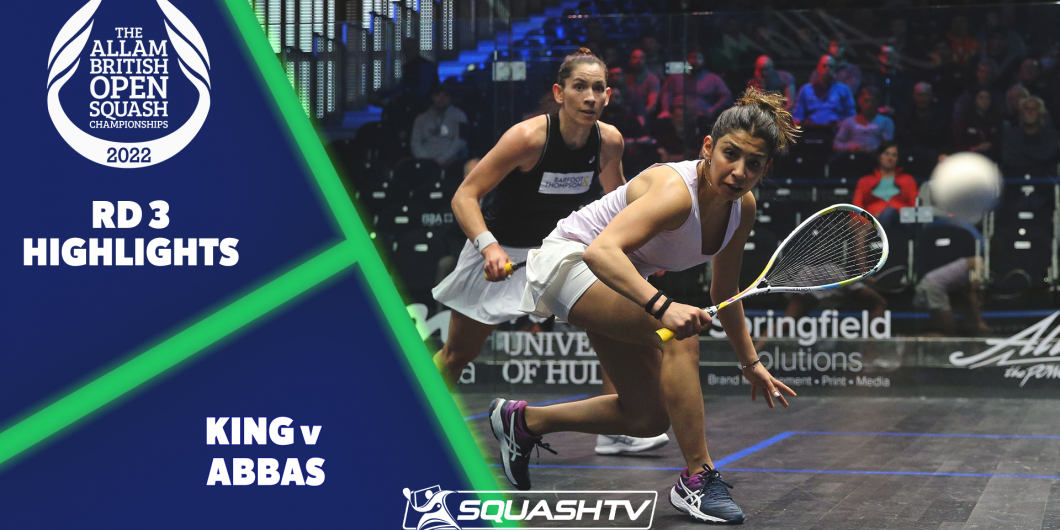 Allam British Open 2022 - Rd 3 Highlights - King v Abbas - SQUASHTV